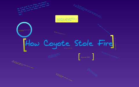 How coyote stole fire by london gokarn on Prezi