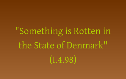 Something is Rotten in the State of Denmark by Carolyn Andrews on Prezi