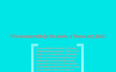 Who is responsible for the death of Romeo and Juliet? by Madison Rivers ...