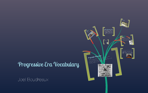 progressive era vocabulary by Joel Boudreaux on Prezi