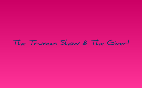 The Giver & The Truman Show by Dezarae Vue on Prezi