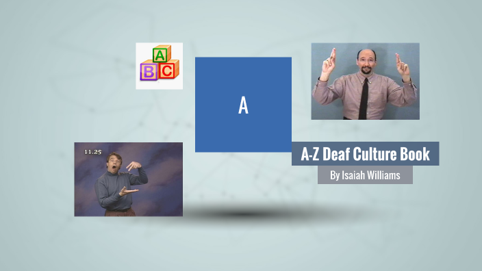 A-Z Deaf Culture Book Project by Isaiah Williams on Prezi