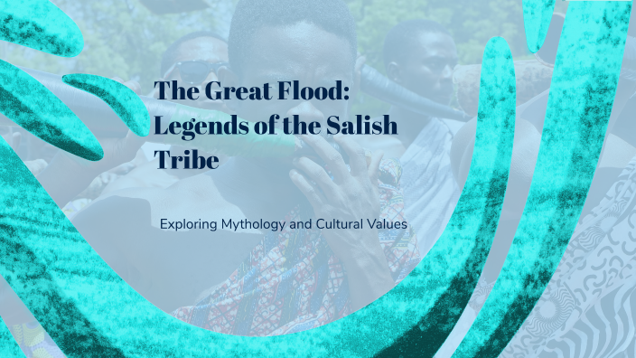 The Great Flood: Legends of the Salish Tribe by Chelsea Wright on Prezi