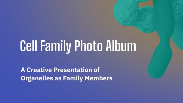 Cell Family Photo Album by Serenna Rodriguez on Prezi