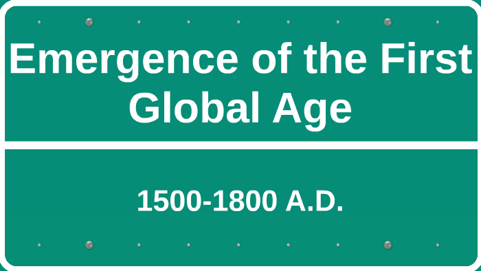 Emergence of the First Global Age by kanyaporn sahatchot on Prezi