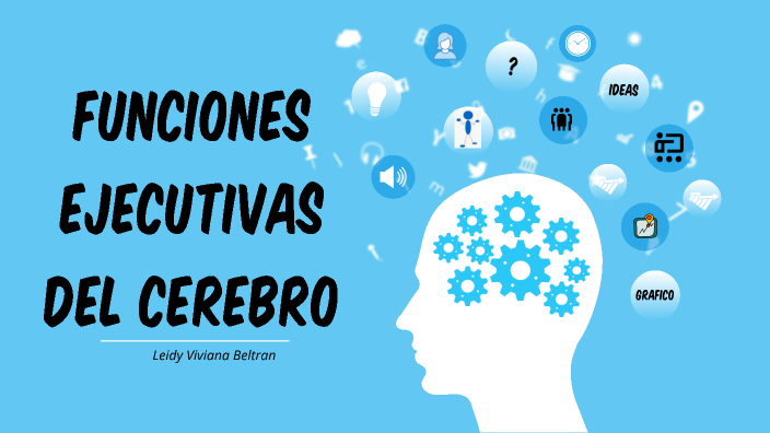 Funciones Ejecutivas del Cerebro by Leidy Beltran on Prezi