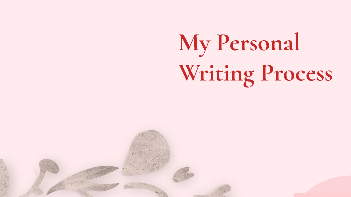 My Personal Writing Process by Meredith Peterson on Prezi