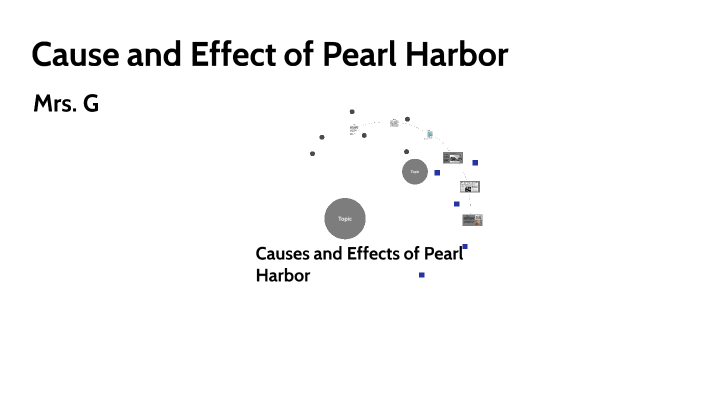 cause and effect of pearl harbor by Rachel Gilbert on Prezi