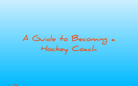 A Guide to Hockey Coaching by Kevin Krawczyk on Prezi