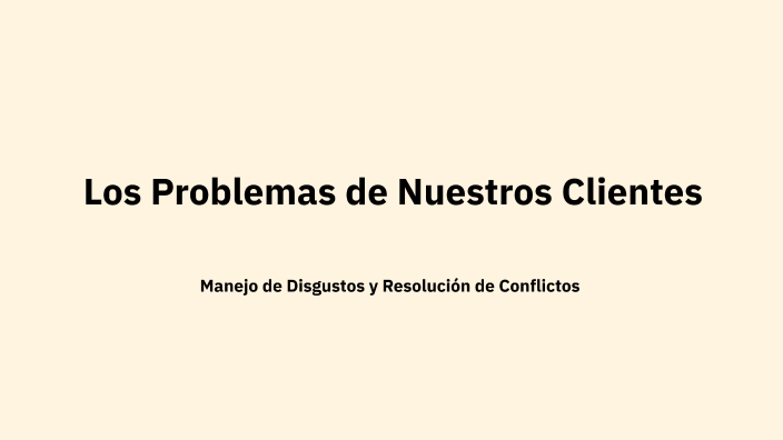 Los Problemas de Nuestros Clientes by Herman Diaz on Prezi