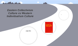 Eastern Collectivism Culture vs Western Individualism Cultur by Maisa ...