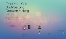 Trust Your Gut: Split-Second Decision Making by Isaiah Kim on Prezi