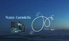Picasso: periodo Blu by Luigi Lemuri on Prezi