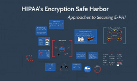 HIPAA's Encryption Safe Harbor by Marshall Preddy on Prezi