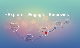 Explore. Engage. Empower. by Tiffany Sanchez on Prezi