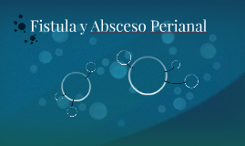 Abscesos y Fistulas Perianales by Mau Triana on Prezi