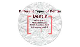 Types of Dentin by Micah/Monse Morse on Prezi