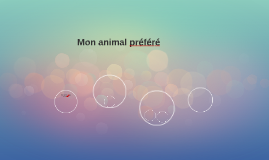Mon animal préféré by Laetia Vidali on Prezi