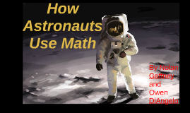 How Astronauts Use Math by Nolan Gaffney on Prezi