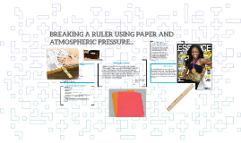 BREAKING A RULER USING PAPER AND ATOMSPHERIC PRESSURE... by Bree Moore ...