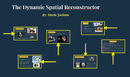 The Dynamic Spatial Reconstructor by Maria Jackson on Prezi