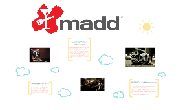 What does MADD stand for and what is the purpose? by December Lynn on Prezi