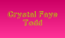 Crystal Faye Todd by Dara Lundy on Prezi