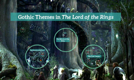 Gothic Themes in The Lord of the Rings by tori von seeberg on Prezi