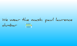 poem analysis: "we wear the mask." by austen arkin on Prezi