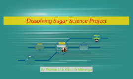 Dissolving Sugar Project by Thomas Li on Prezi