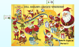 Cell Analogy: Santa's Workshop by Celeste Esparza on Prezi