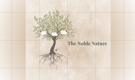 The Noble Nature by anna gilbert on Prezi