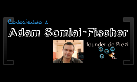 Conociendo a Adam Somlai-Fischer by Gisse Peralta on Prezi
