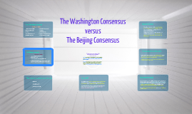 Washington Consensus vs Beijing Consensus by Samantha Hubner on Prezi