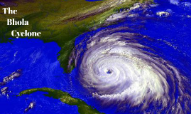 The Bhola Cyclone by Olivia Kapolka on Prezi