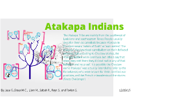Atakapa Indians by Grace M.C. on Prezi