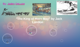 The King of Mazy May by on Prezi