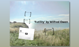 'Futility' by Wilfred Owen by Alex Gunnell on Prezi