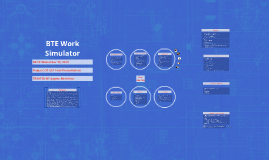 BTE Work Simulator by Jayme McArthur on Prezi