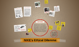 NIKE's Ethical Dilemma by shahad althobaiti on Prezi