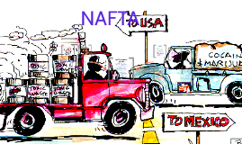 NAFTA "NORTH AMERICAN FREE TRADE AGREEMENT" by on Prezi