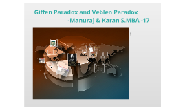 Giffen Goods v/s Veblen Goods by Manuraj Nair on Prezi