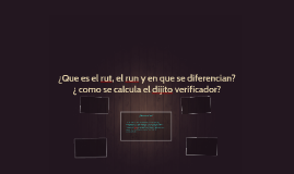 ¿Que es el rut, el run y en que se diferencian? by Camila Morales on Prezi