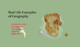 Real life examples of geography by Desirae White on Prezi