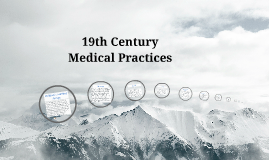 19th Century Medical Practices by Pritpal A. on Prezi