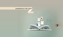 Symbolism in The Giver by Jaime Wassman on Prezi