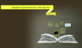 Daughter Of Invention By: Julia Alvarez by Alba Hernandez on Prezi