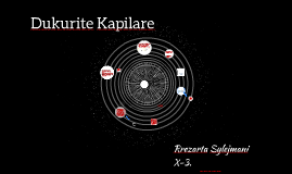 Dukurite Kapilare by Rrezarta Sylejmani on Prezi