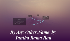 By Any Other Name by Santha Rama Rau by on Prezi