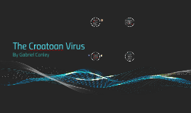 The Croatoan Virus by Gabriel Conley on Prezi